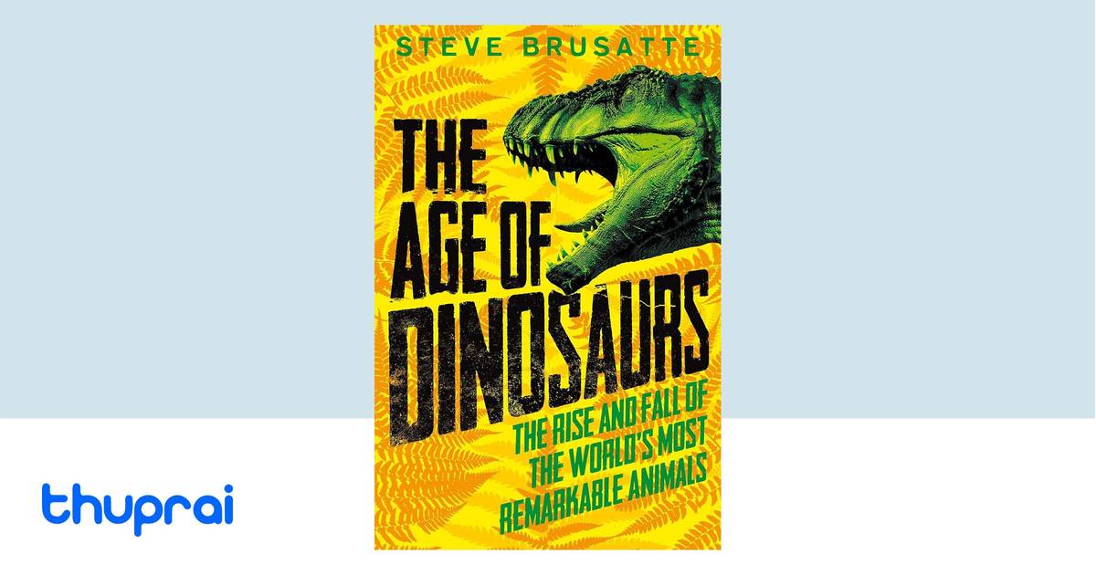 Buy The Age of Dinosaurs: The Rise and Fall of the World's Most ...