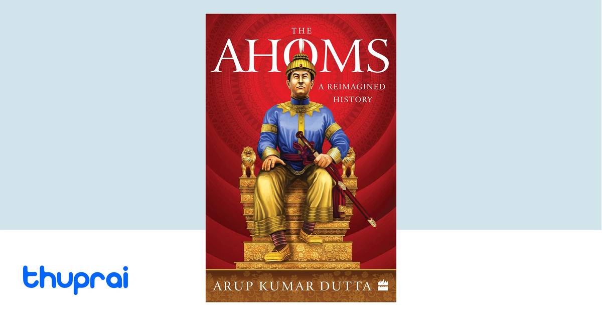 Buy The Ahoms: A Reimagined History in Nepal | Thuprai
