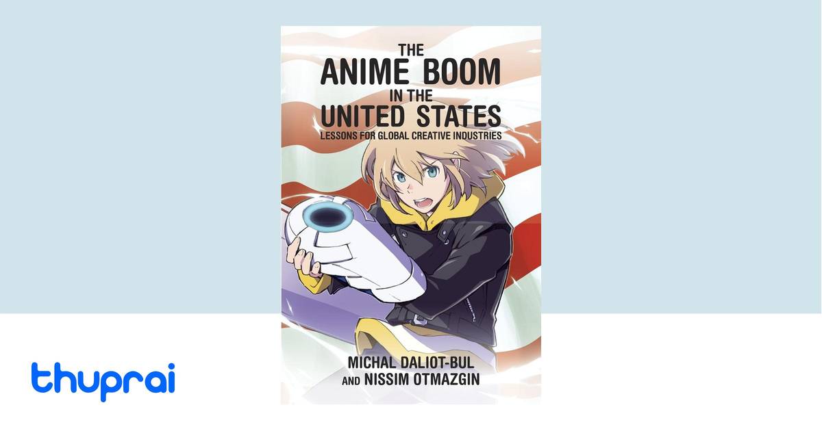 The Anime Boom in the United States by Michal Daliot-Bul, Nissim ...