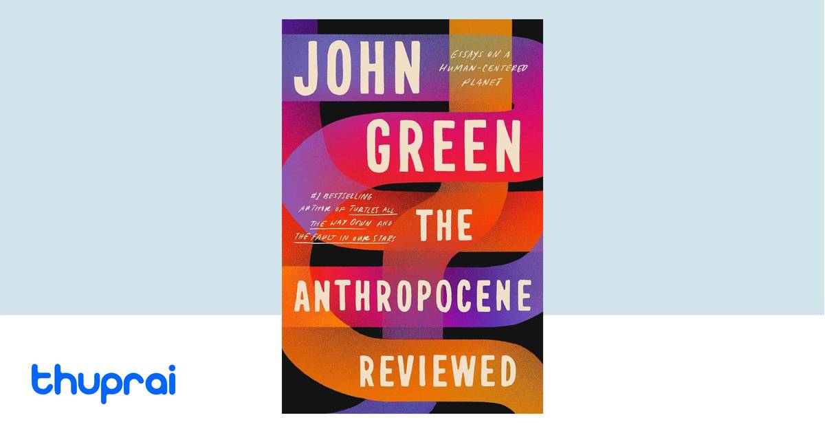 The Anthropocene Reviewed by John Green - Buy in Nepal | Thuprai