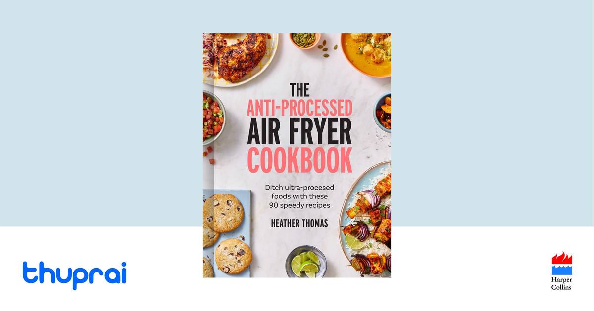 Buy The Anti-Processed Air Fryer Cookbook: Ditch ultra-processed food ...