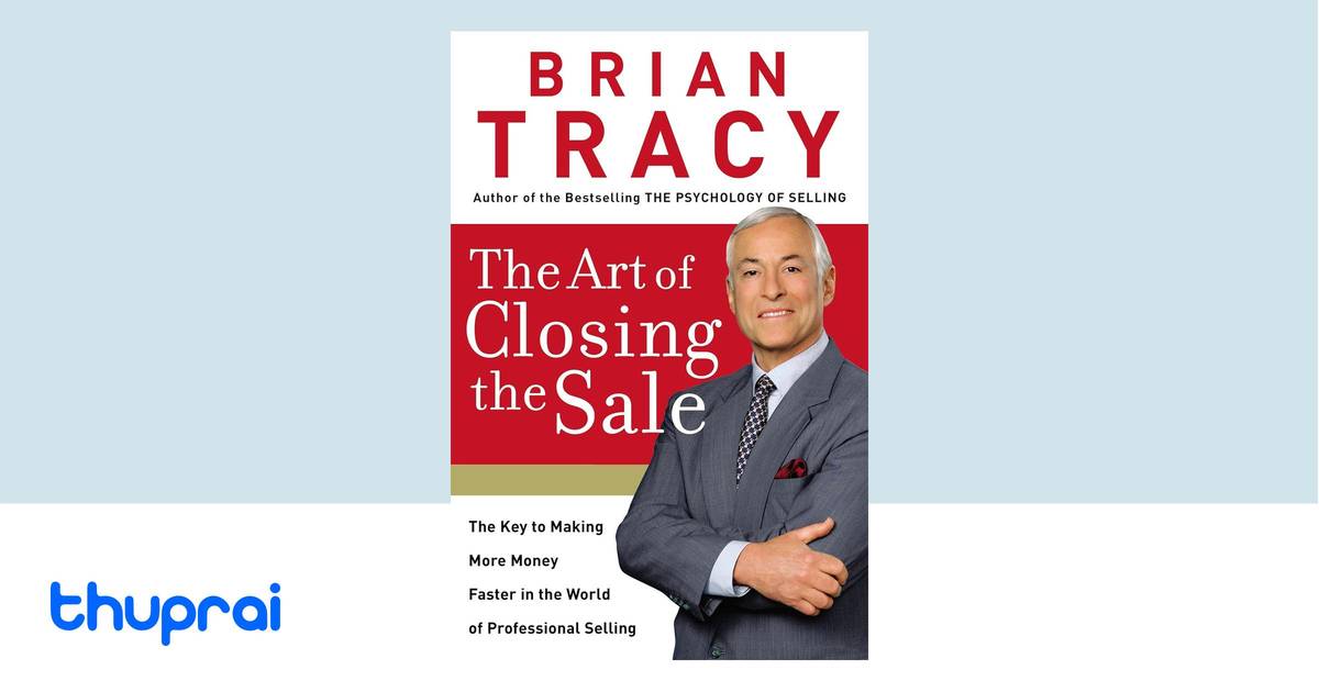 The Art of Closing the Sale by Brian Tracy - Buy in Nepal | Thuprai