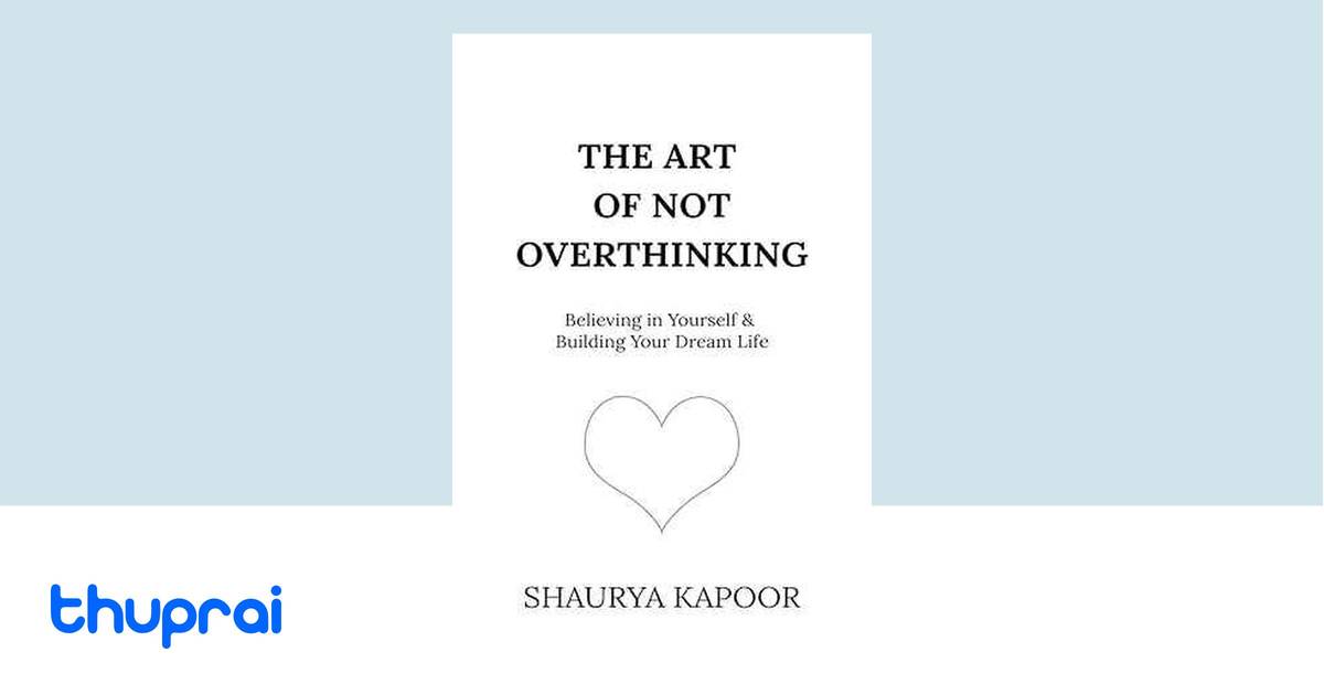 The Art of Not Overthinking - Shaurya Kapoor | Thuprai