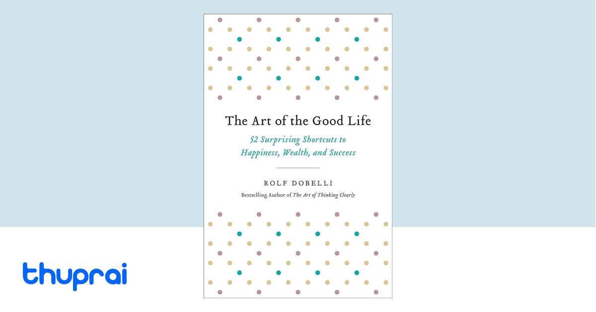 The Art of the Good Life by Rolf Dobelli - Buy in Nepal | Thuprai