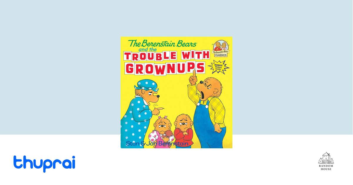 The Berenstain Bears and the Trouble with Grownups by Stan Berenstain ...