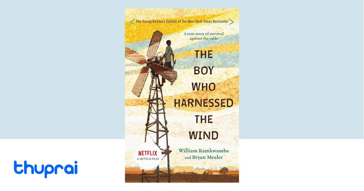 The Boy Who Harnessed the Wind by William Kamkwamba, Bryan Mealer - Buy ...