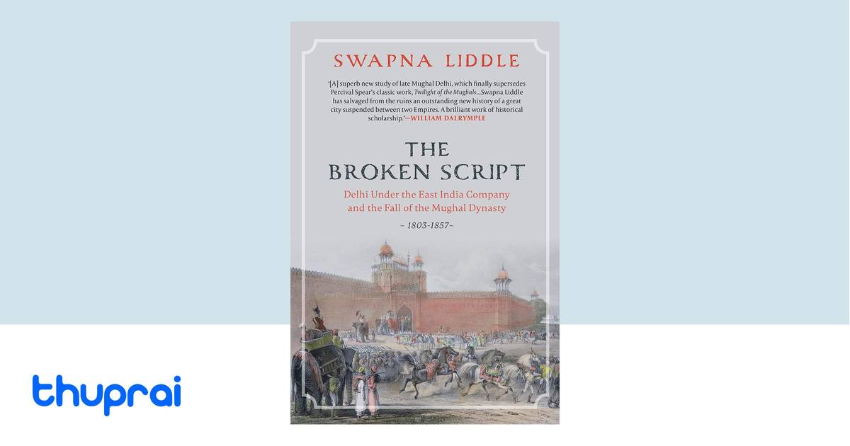 Buy THE BROKEN SCRIPT: Delhi under the East India Company and the fall ...