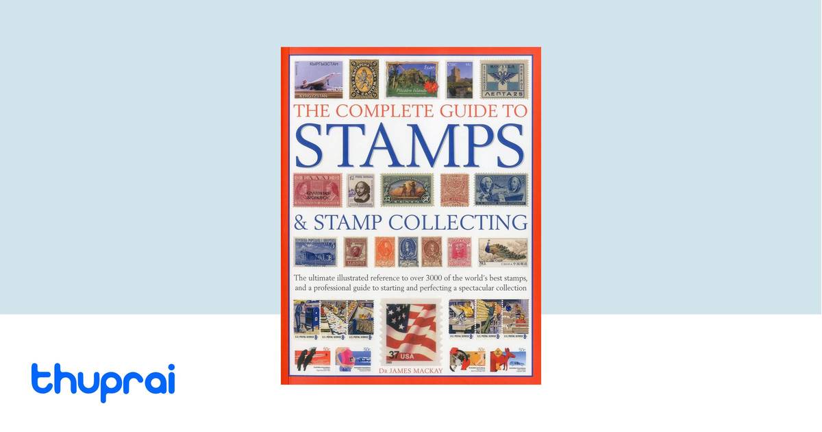 The Complete Guide to Stamps & Stamp Collecting by James Mackay - Buy ...
