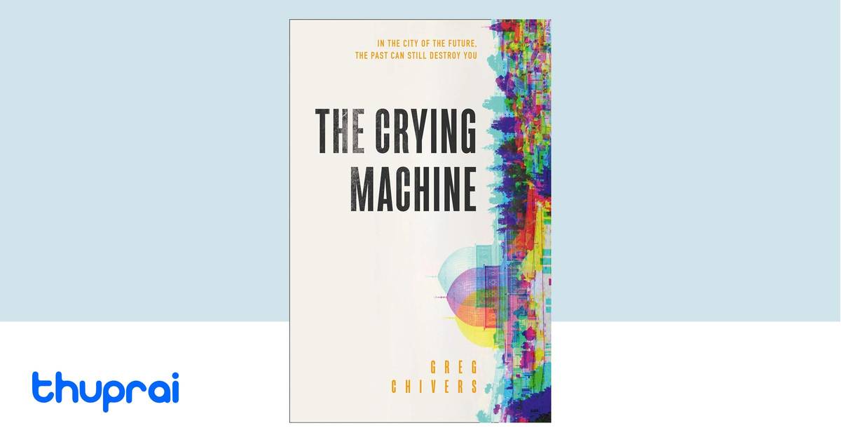 The Crying Machine by GREG. CHIVERS - Buy in Nepal | Thuprai