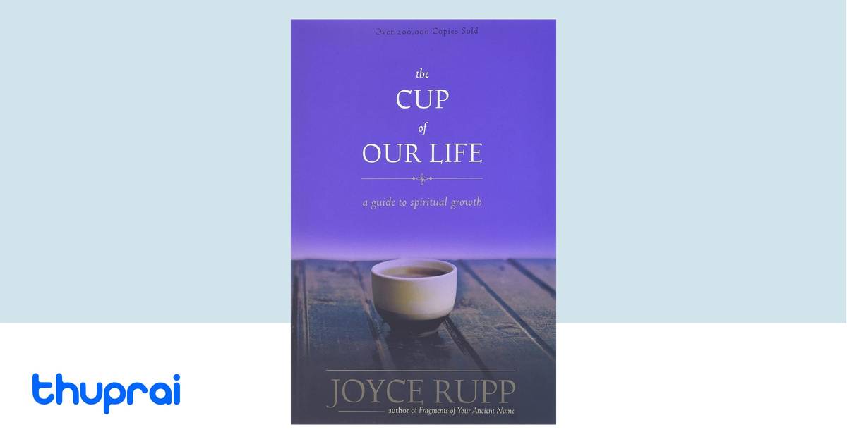 The Cup of Our Life by Joyce Rupp - Buy in Nepal | Thuprai