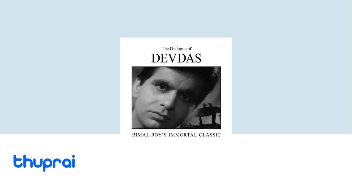 The Dialogue of Devdas : Bimal Roy’s Immortal Classic by Nasreen Munni ...