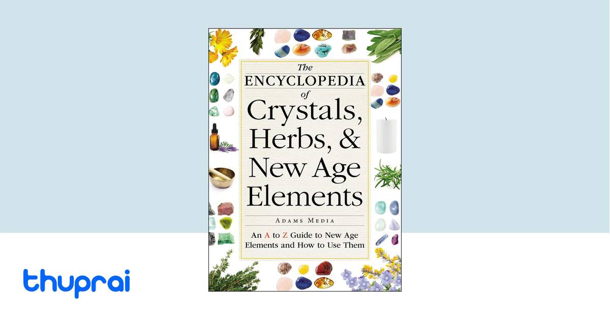 Buy The Encyclopedia of Crystals, Herbs, and New Age Elements: An A to ...