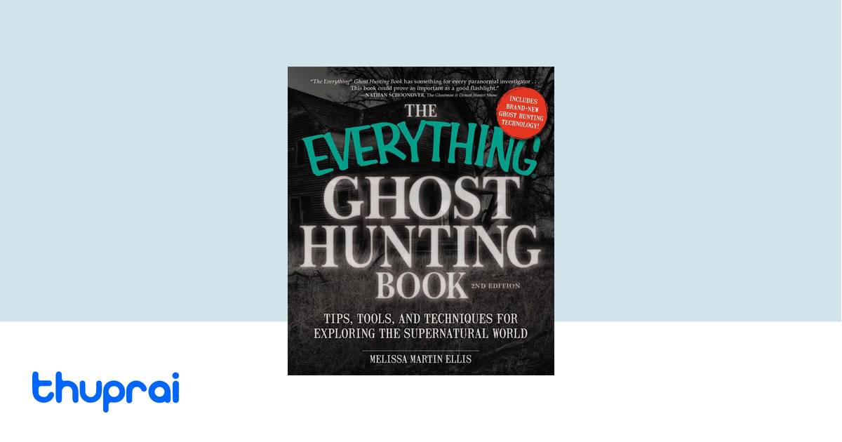 Buy The Everything Ghost Hunting Book: Tips, Tools, and Techniques for ...