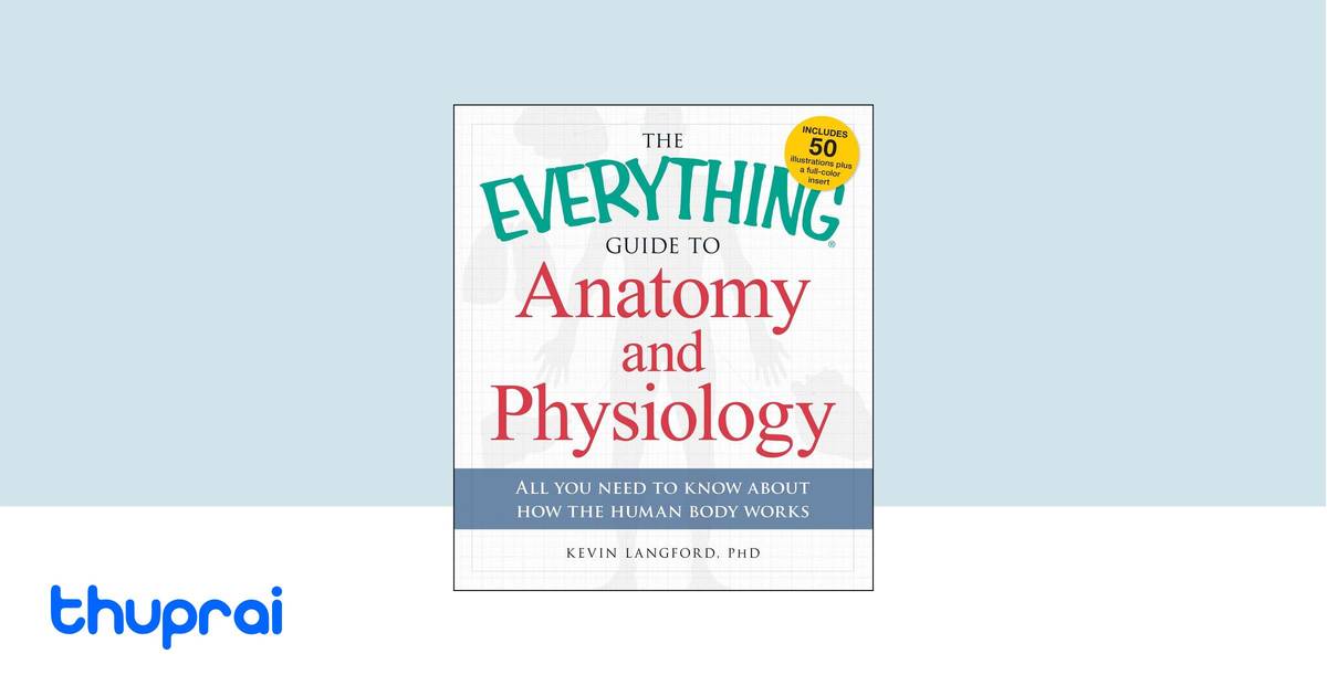 The Everything Guide to Anatomy and Physiology: All You Need to Know ...