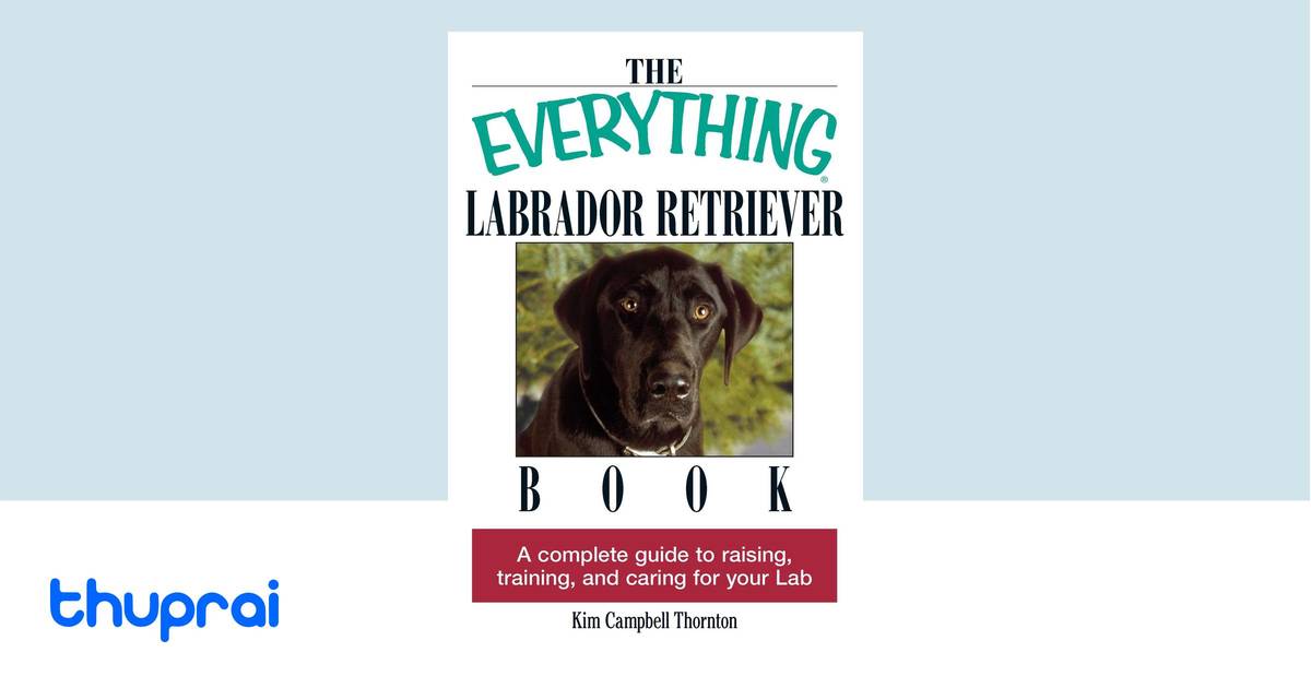 Buy The Everything Labrador Retriever Book: A Complete Guide to Raising ...
