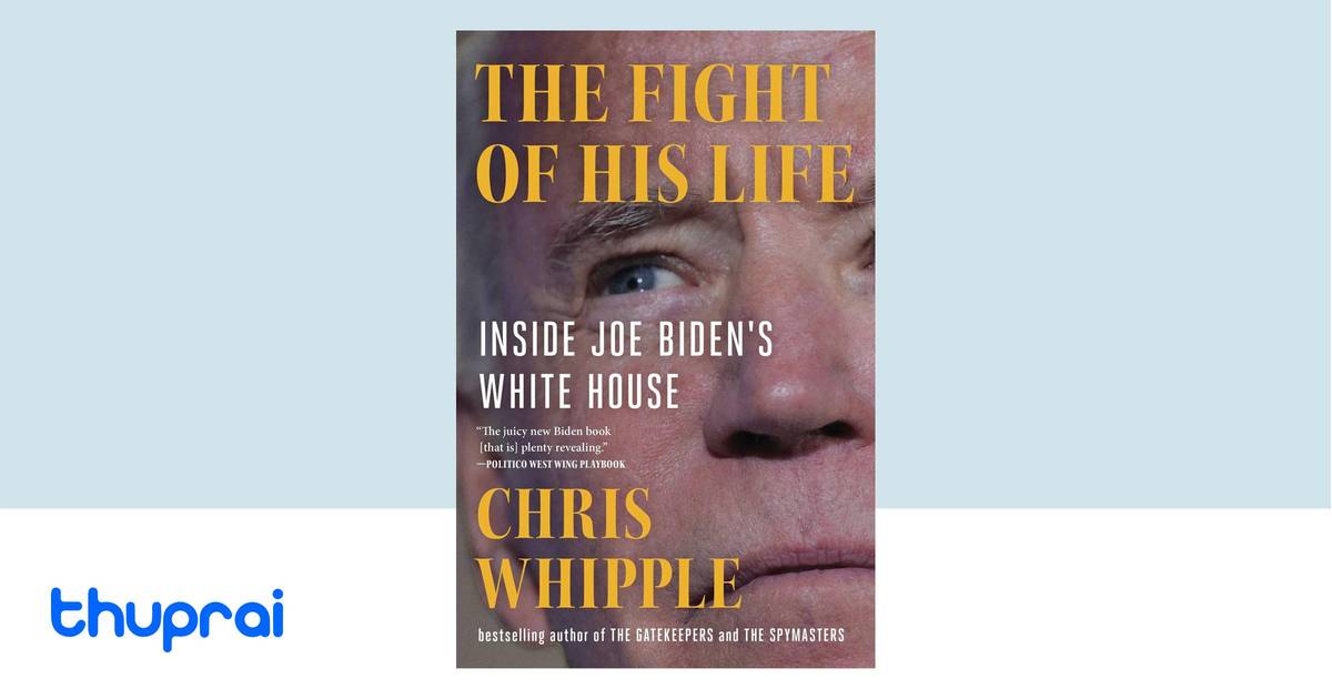 Buy The Fight of His Life: Inside Joe Biden's White House in Nepal | Thuprai