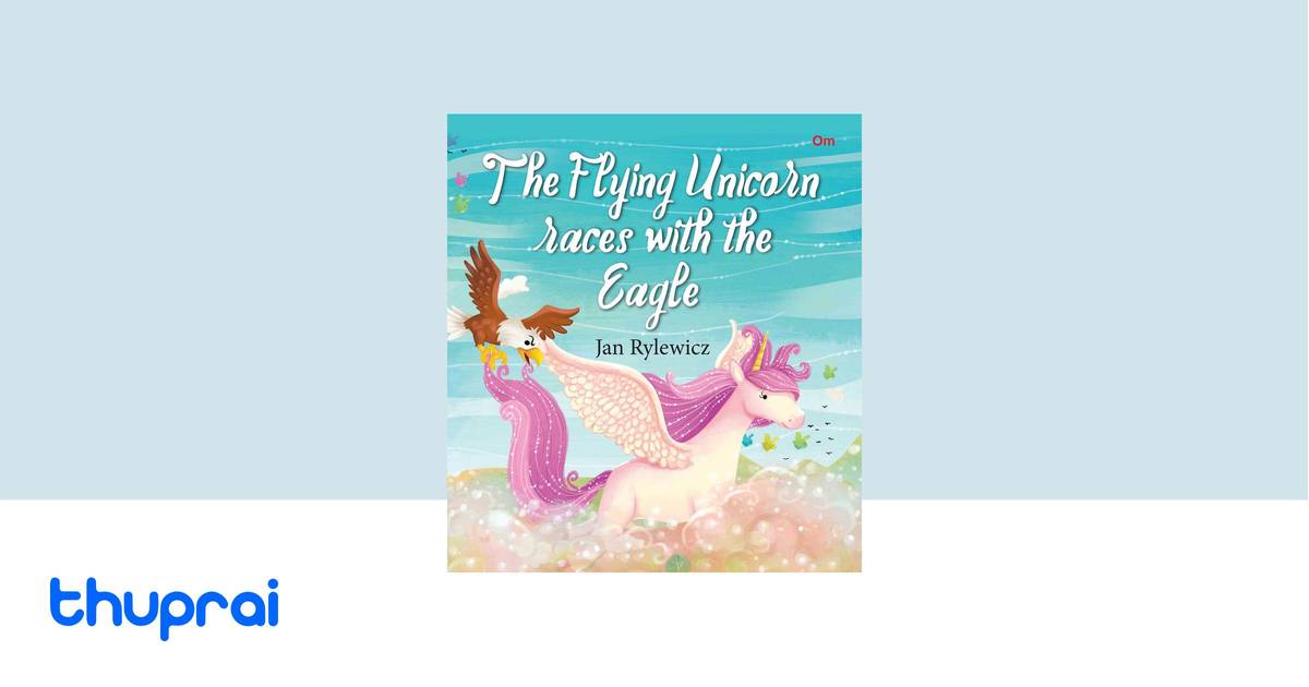 The Flying Unicorn Races with the Eagle : Unicorn Stories by Jan ...