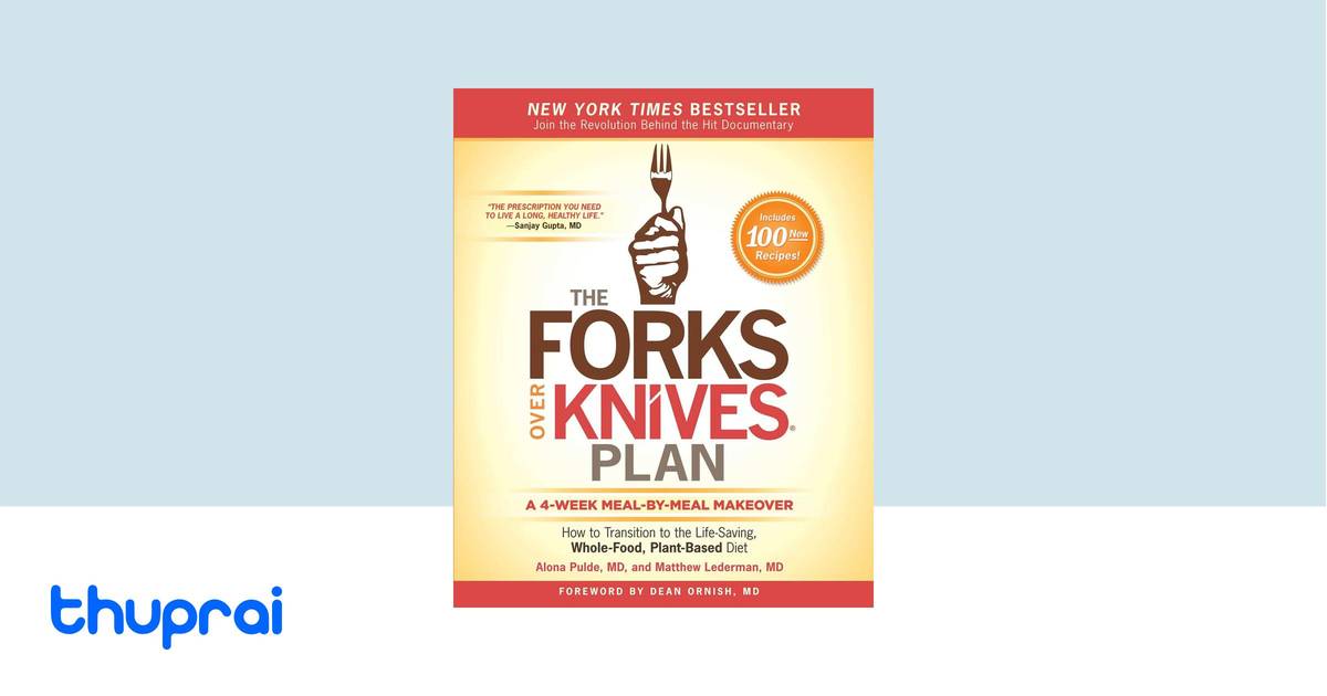 The Forks Over Knives Plan: How to Transition to the Life-Saving, Whole ...