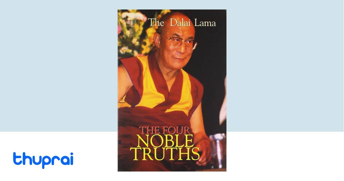 The Four Noble Truth By His Holiness the Dalai Lama by Dalai Lama XIV ...