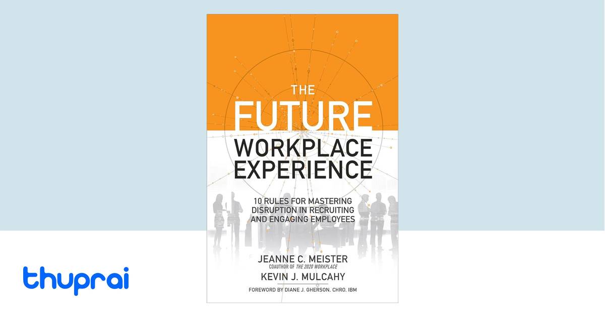 Buy The Future Workplace Experience: 10 Rules For Mastering Disruption in Recruiting and ...