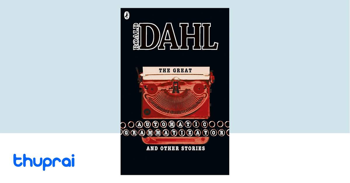 The Great Automatic Grammatizator and Other Stories by Roald Dahl - Buy ...