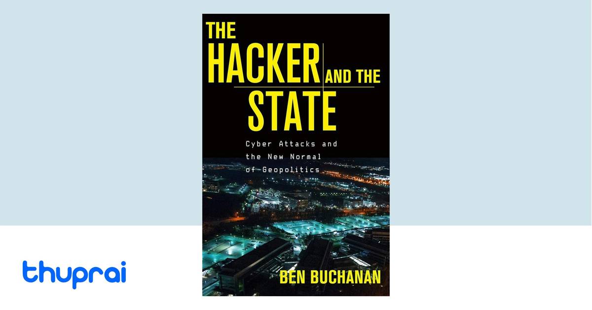 The Hacker and the State: Cyber Attacks and the New Normal of ...