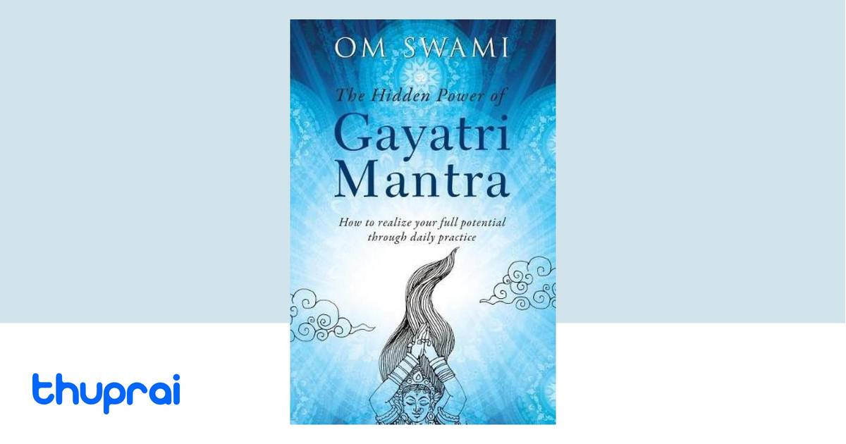 Buy The Hidden Power of Gayatri Mantra: Realize Your Full Potential Through Daily Practice in ...