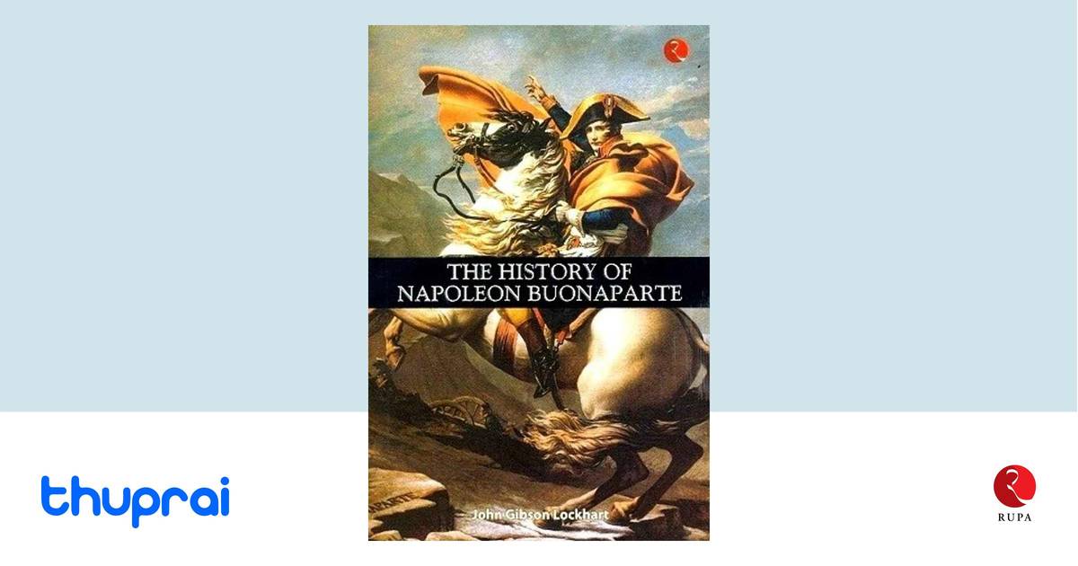 The History of Napoleon Buonaparte by John Gibson Lockhart - Buy in ...