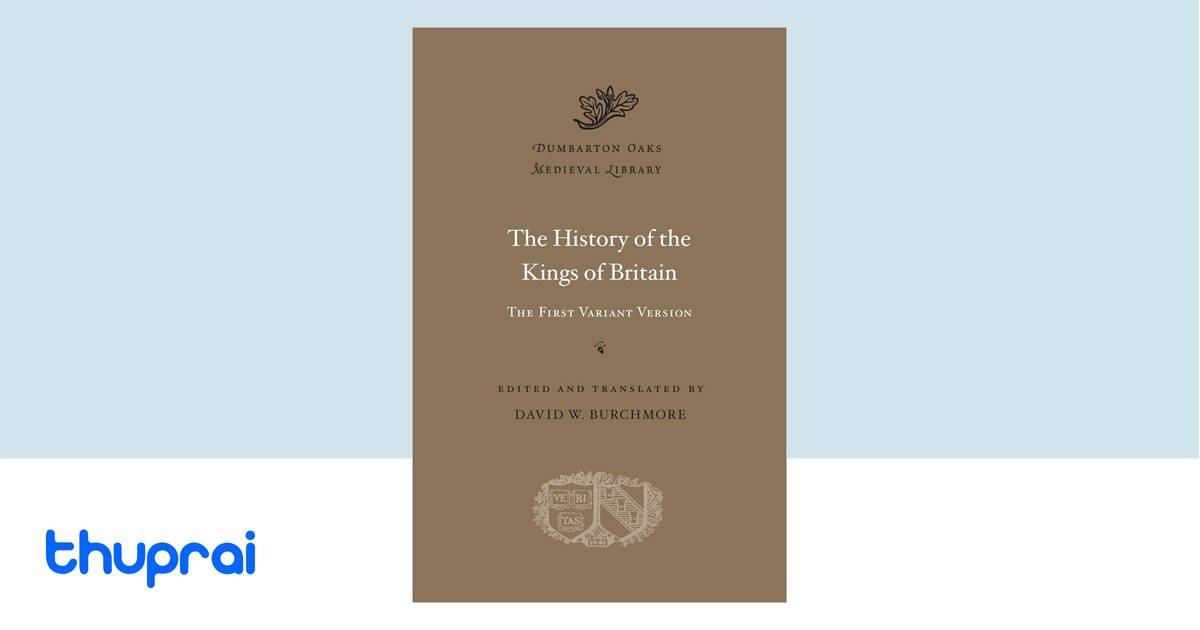 The History of the Kings of Britain by David W. Burchmore - Buy in ...