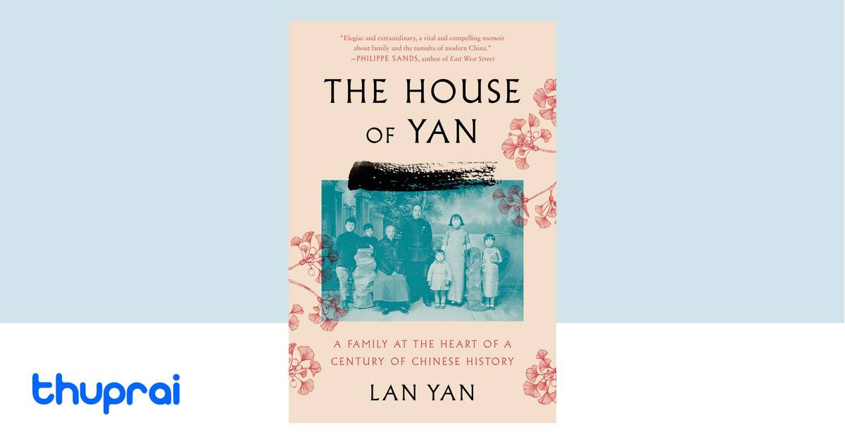 The House of Yan: A Family at the Heart of a Century in Chinese History ...