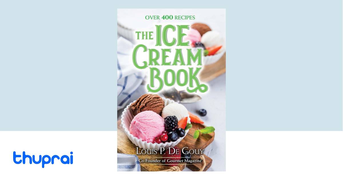 The Ice Cream Book: Over 400 Recipes by Louis P. De Gouy - Buy in Nepal ...