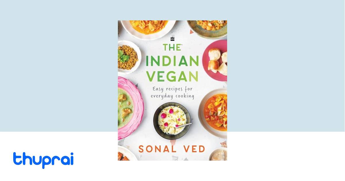 The Indian Vegan: Easy Recipes for Everyday Cooking by Sonal Ved - Buy ...