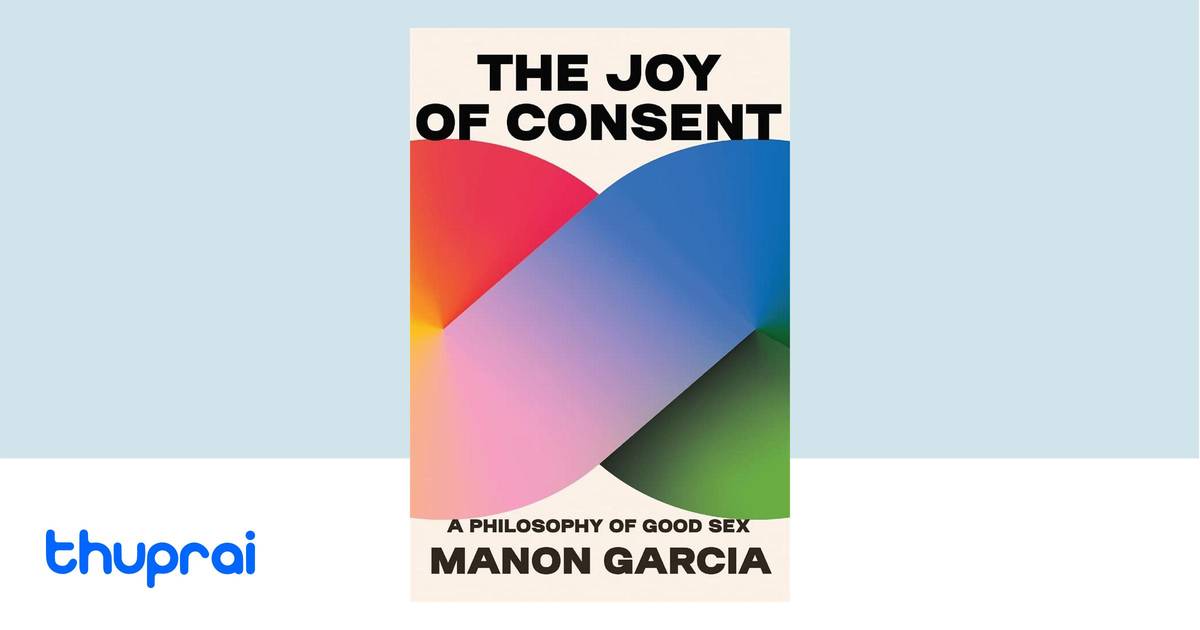The Joy of Consent: A Philosophy of Good Sex by Manon Garcia - Buy in ...