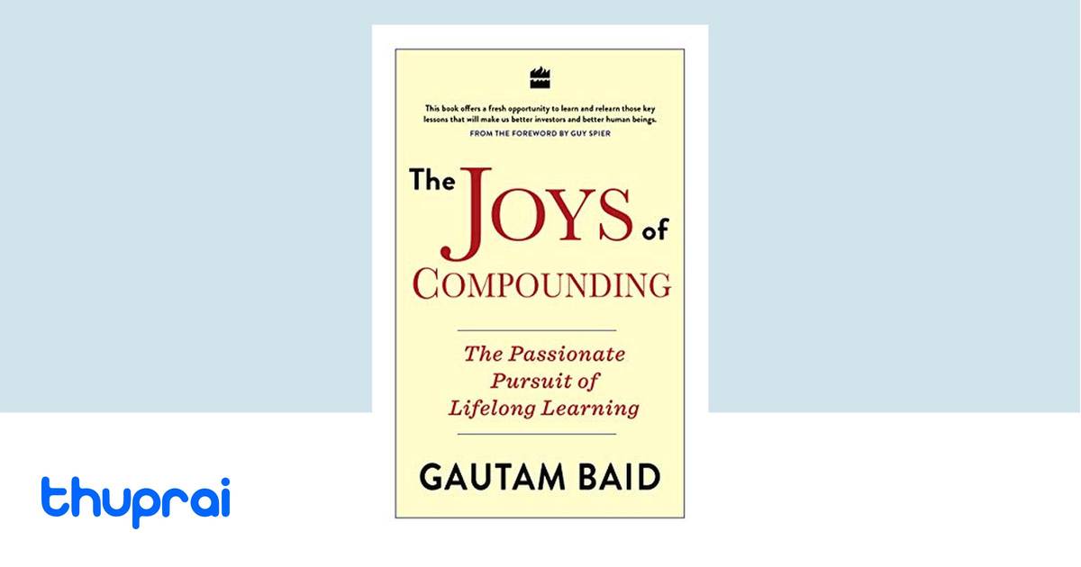 The Joys Of Compounding: The Passionate Pursuit Of Lifelong Learning by ...