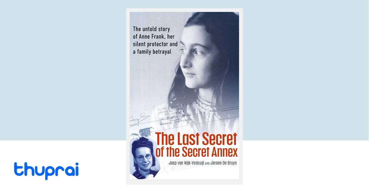 The Last Secret of the Secret Annex by Joop van Wijk-Voskuijl, Jeroen ...