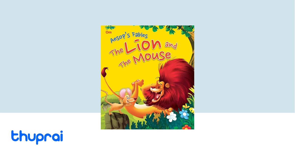 The Lion And The Mouse : Aesop's Fables by Om Books Editorial Team ...