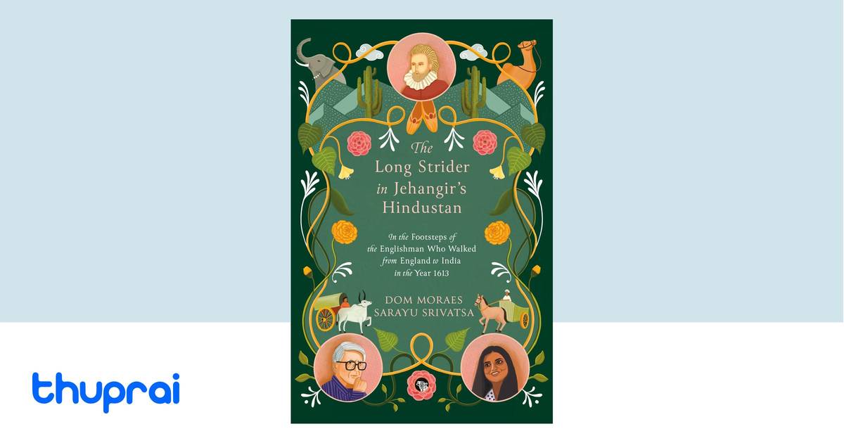 The Long Strider in Jehangir’s Hindustan by Sarayu Srivatsa, Dom Moraes ...