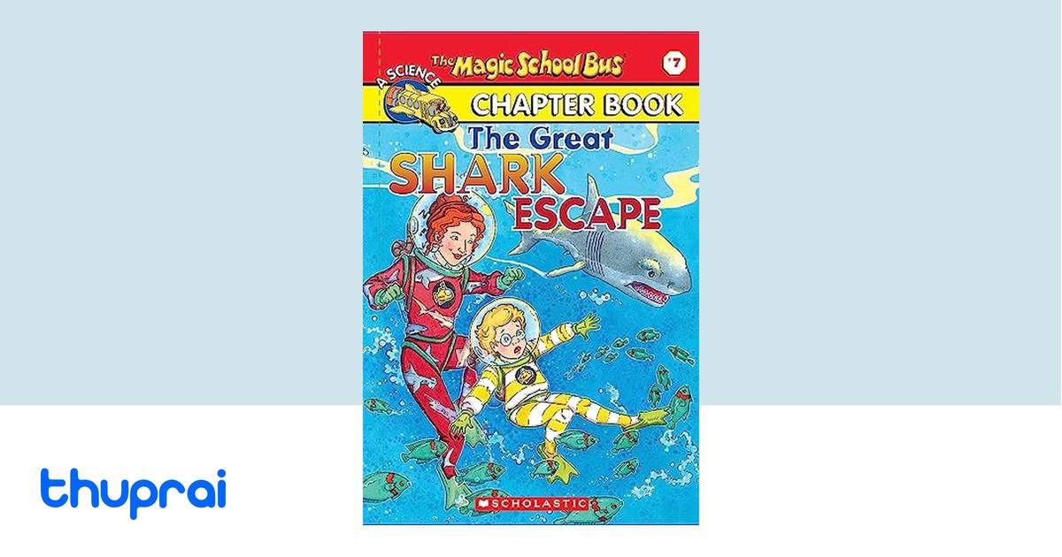 THE MAGIC SCHOOL BUS CHAPTER BOOK #07: THE GREAT SHARK ESCAPE by ...