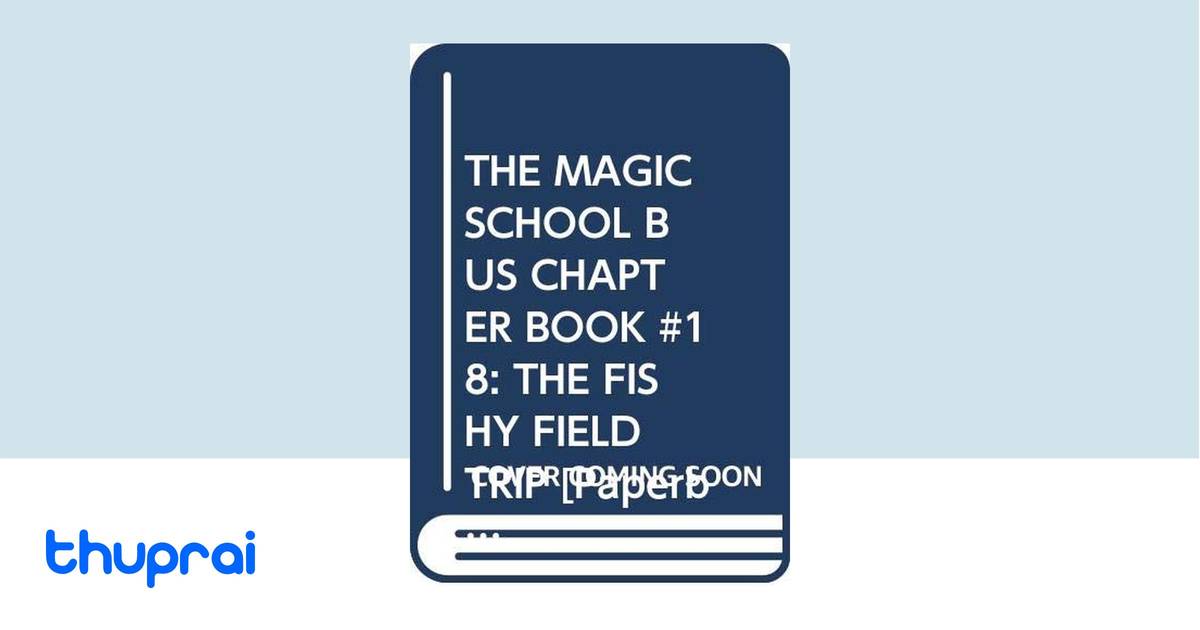 Buy THE MAGIC SCHOOL BUS CHAPTER BOOK #18: THE FISHY FIELD TRIP in ...