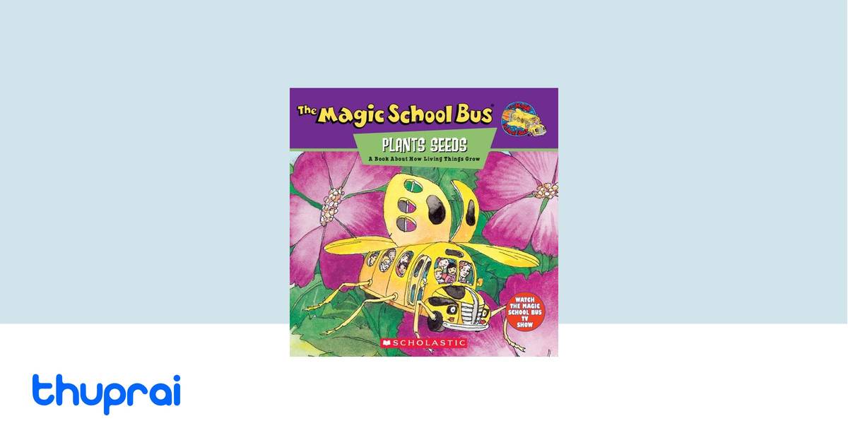The Magic School Bus Plants Seeds: A Book About How Living Things Grow ...