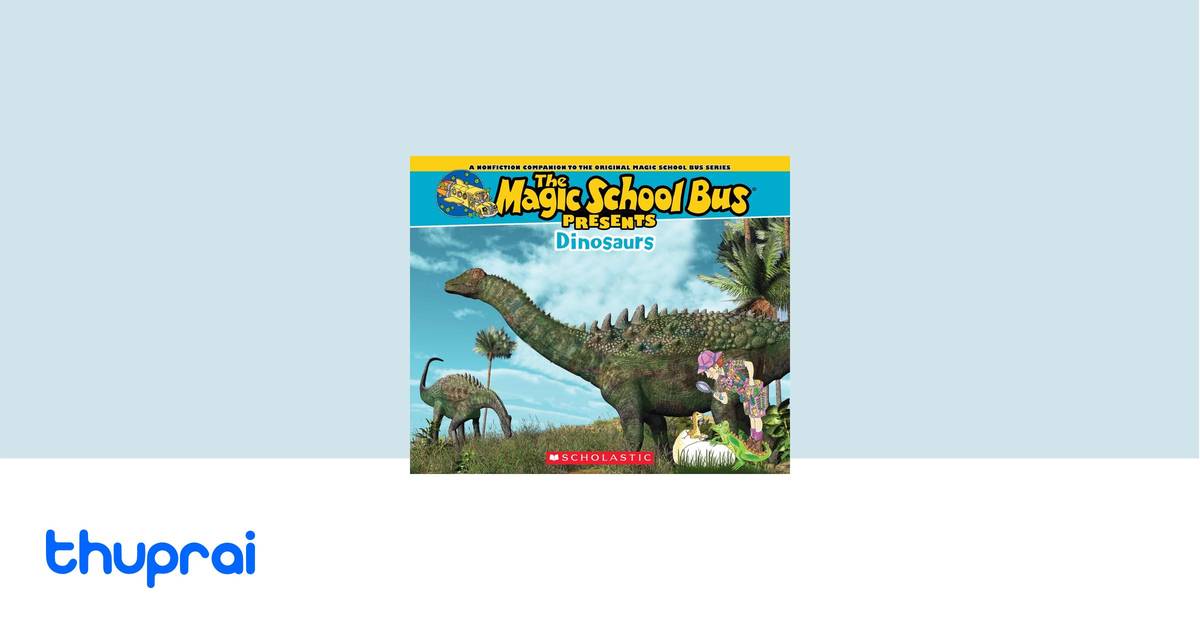 The Magic School Bus Presents: Dinosaurs: A Nonfiction Companion to the ...