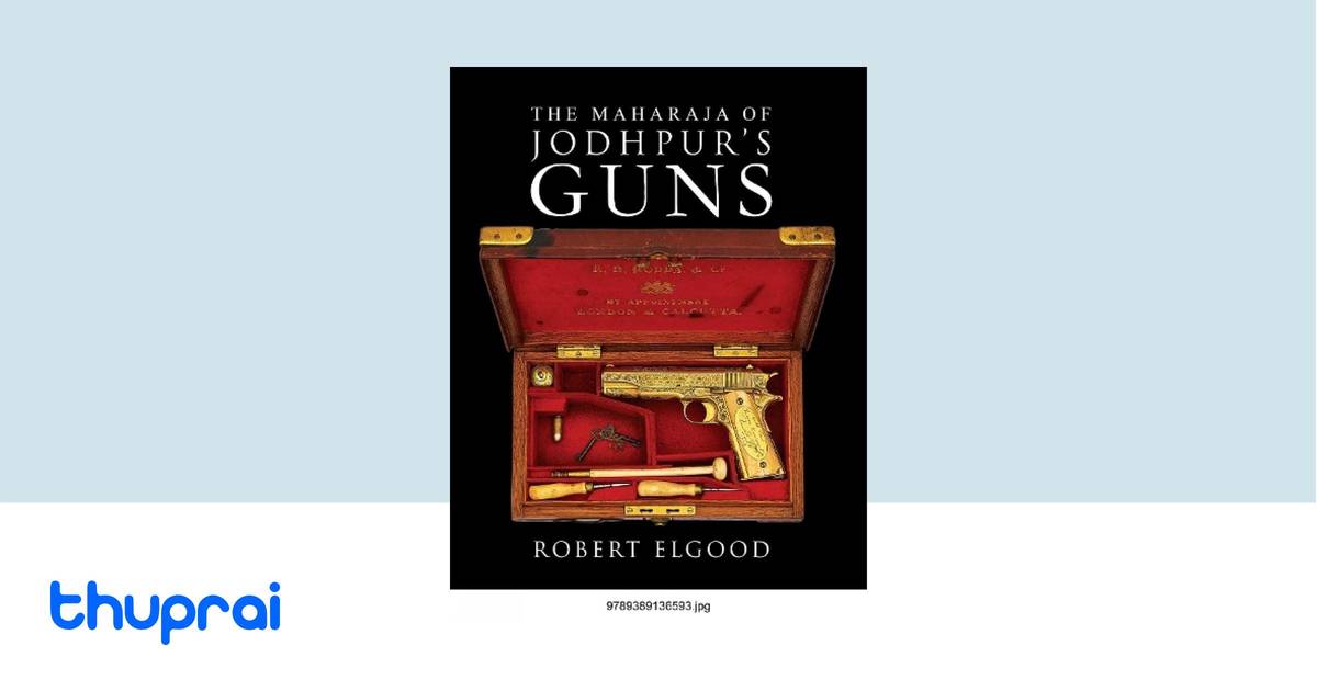 The Maharaja of Jodhpur's Guns by Robert Elgood - Buy in Nepal | Thuprai