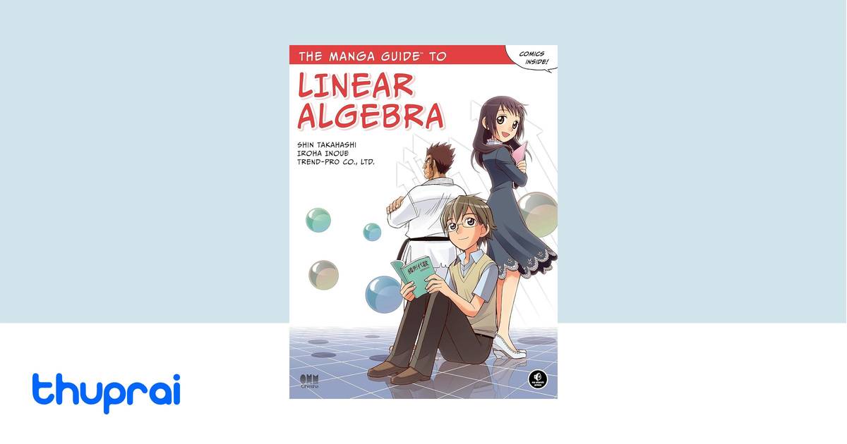 The Manga Guide to Linear Algebra by Shin Takahashi, Iroha Inoue, Co ...
