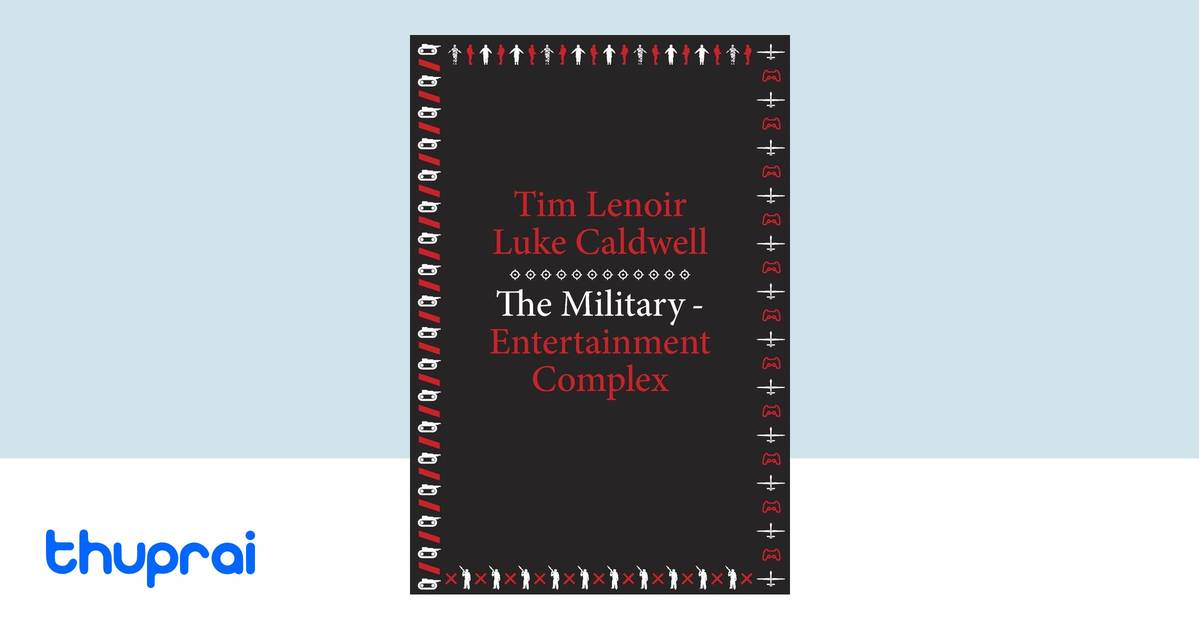 The Military-Entertainment Complex by Tim Lenoir, Luke Caldwell - Buy ...