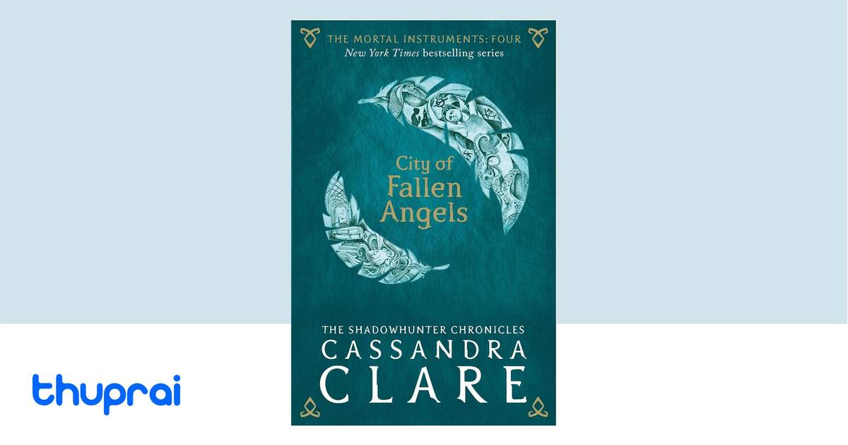 The Mortal Instruments 04. City of Fallen Angels by Cassandra Clare ...