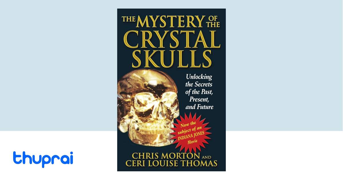 Buy The Mystery of the Crystal Skulls: Unlocking the Secrets of the ...