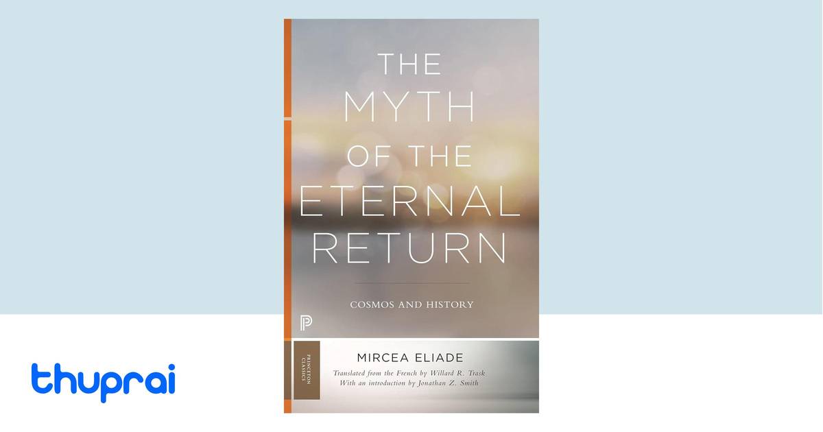 The Myth of the Eternal Return by Mircea Eliade, Willard R. Trask ...