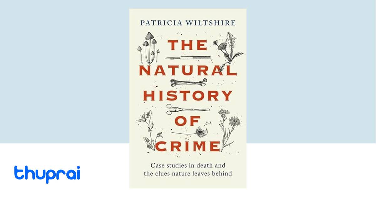 Buy The Natural History Of Crime: Case Studies In Death And The Clues ...