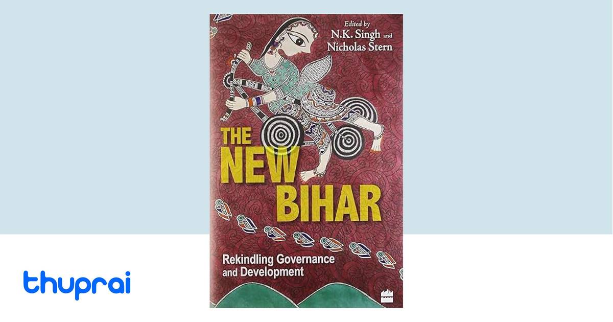 The New Bihar by N. K. Singh, Nicholas Stern - Buy in Nepal | Thuprai