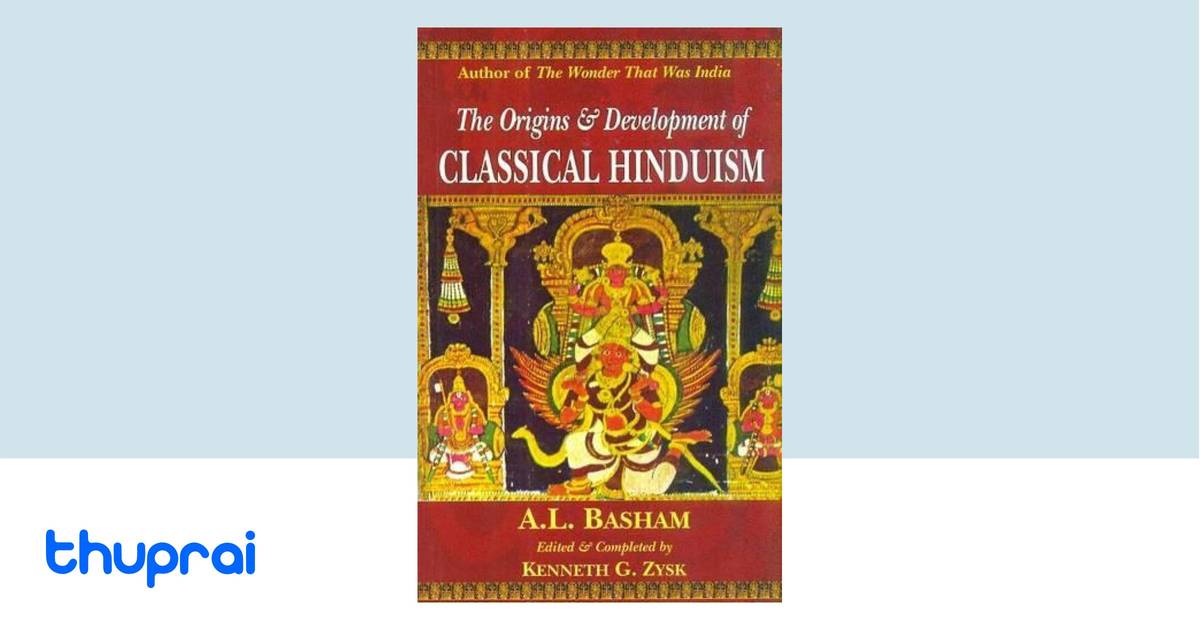 The Origins & Development of Classical Hinduism by A.L. Basham, Kenneth ...